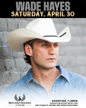Wade Hayes - Fort Worth, TX - 2022-04-30 @ 2022-04-30